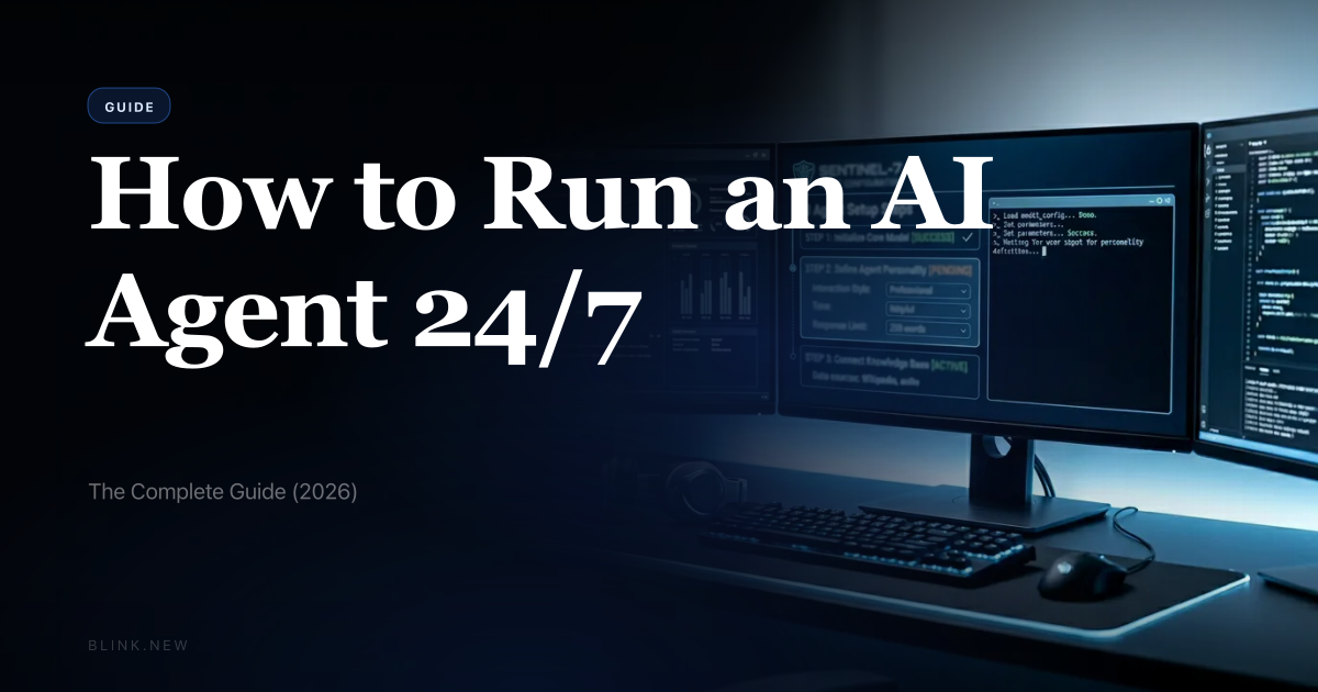 How to Run an AI Agent 24/7: The Complete Guide (2026) | Blink Blog